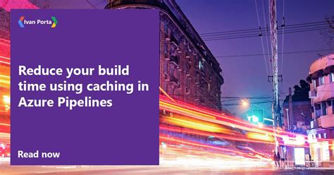 Reduce Your Build Time Using Caching In Azure Pipelines By Ivan 이반