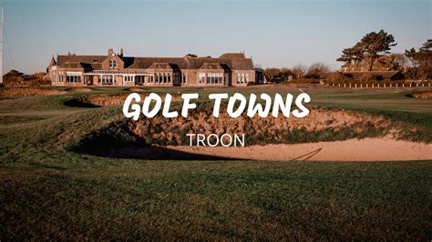 Golf Towns Troon Scotland Where Golf Began