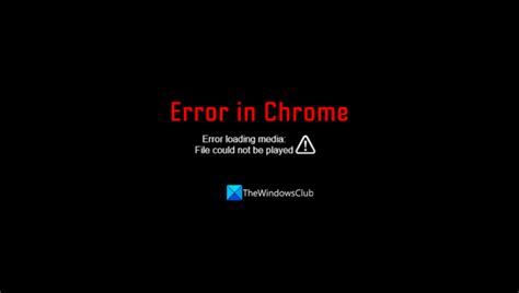 Error Loading Media File Could Not Be Played In Chrome