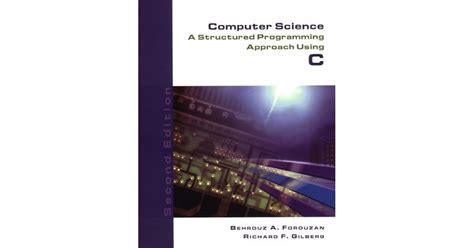 Computer Science A Structured Programming Approach Using C By Behrouz