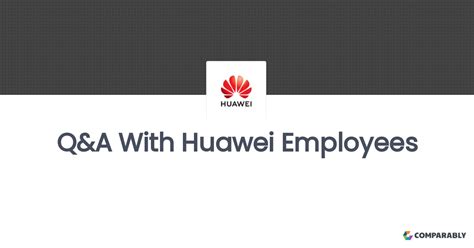 working at huawei ask a question comparably