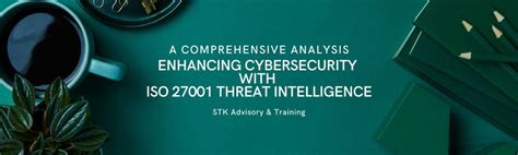 Enhancing Cybersecurity With Iso 27001 Threat Intelligence A