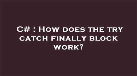 c how does the try catch finally block work youtube