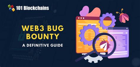 Web3 Bug Bounty A Detailed Guide 101 Blockchains