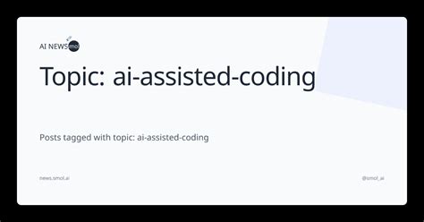 topic ai assisted coding ainews