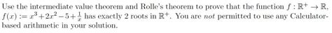 Solved Use The Intermediate Value Theorem And Rolle S Chegg
