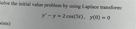 Solved Olve The Initial Value Problem By Using Laplace