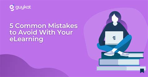 5 Common Mistakes To Avoid With Your Elearning Guykat