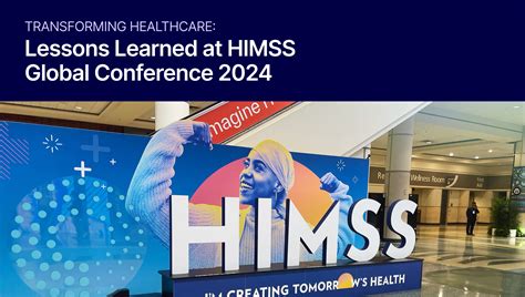 Transforming Healthcare Lessons Learned At The 2024 Himss Global Conference