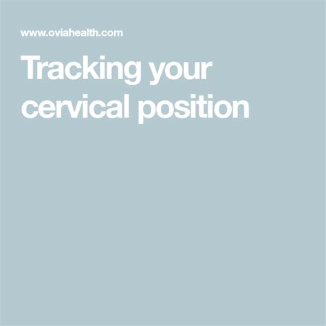 Tracking Your Cervical Position Cervical Position Cervical Cervical Mucus