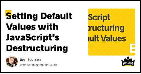 Setting Default Values With Javascripts Destructuring Wes Bos