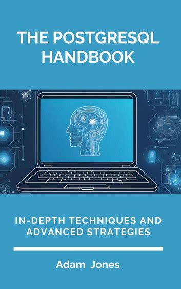 The Postgresql Handbook In Depth Techniques And Advanced Strategies