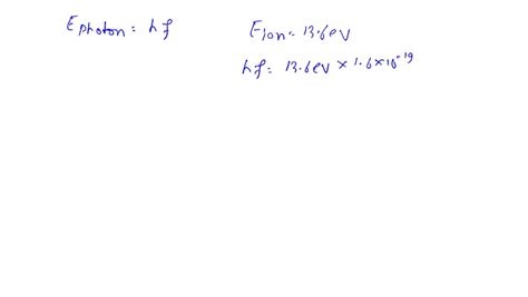 Solved What Is The Minimum Frequency A Photon Can Have So As To Ionize