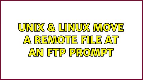 unix and linux move a remote file at an ftp prompt 2 solutions youtube