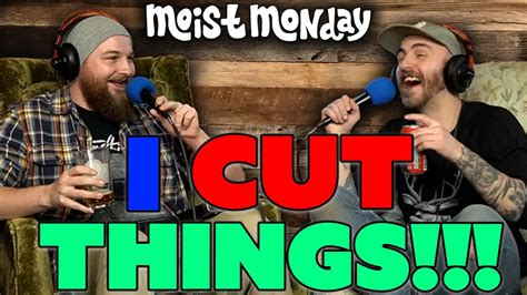 I Cut Things The Moist Monday Podcast Ep 126 With Robert Zortman