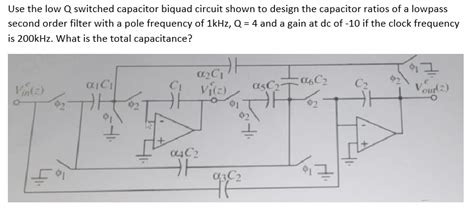 Use The Low Q Switched Capacitor Biquad Circuit Shown Chegg