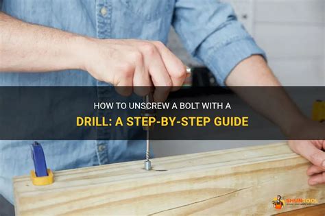 How To Unscrew A Bolt With A Drill: A Step-By-Step Guide | ShunTool
