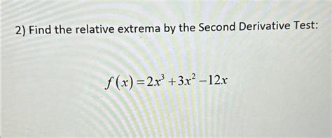 solved find the relative extrema by the second derivative