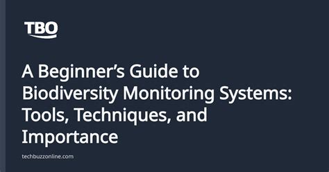 A Beginners Guide To Biodiversity Monitoring Systems Tools Techniques And Importance Tech
