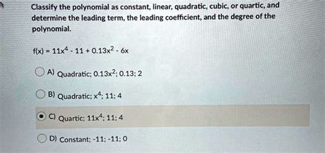SOLVED Classify The Polynomial As Constant Linear Quadratic Cubic Or Quartic And Determine