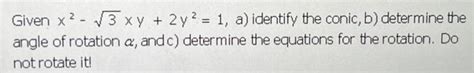 Solved Given X2−3xy 2y2 1 A Identify The Conic B