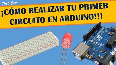 ¡cómo Realizar Tu Primer Circuito En Arduino Programación De Arduino Inicial Youtube