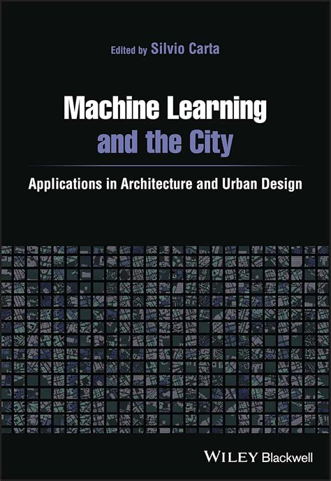 Buy Machine Learning And The City Applications In Architecture And Urban Design Book Online At