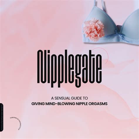Get Nipplegate A Sensual Guide To Giving Mind Blowing Nipple Orgasms