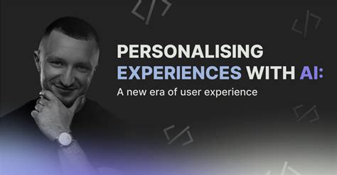 Personalising Experiences With Ai A New Era Of User Experience
