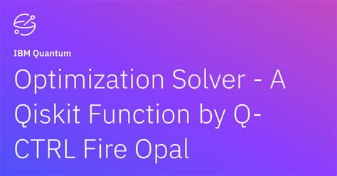 Optimization Solver A Qiskit Function By Q Ctrl Fire Opal Ibm