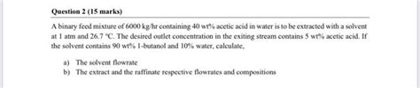 Solved Question 2 15 Marks A Binary Feed Mixture Of 6000