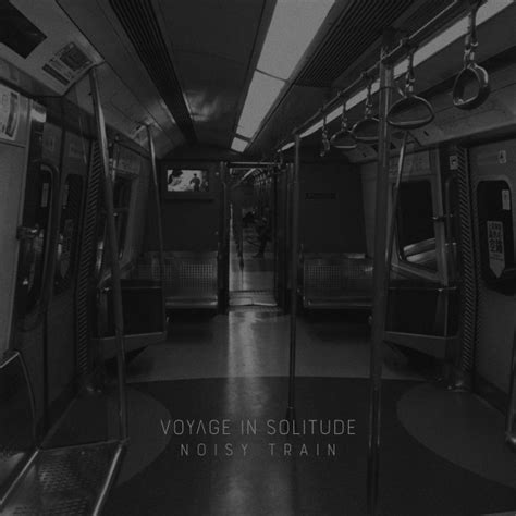 Voyage In Solitude Noisy Train 2018 File Discogs