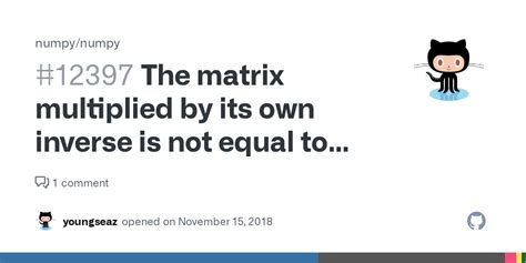 The Matrix Multiplied By Its Own Inverse Is Not Equal To The Identity Matrix Issue 12397