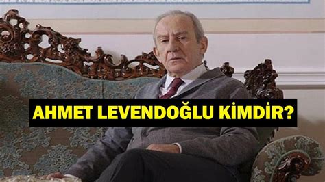 Ahmet Levendoğlu Kimdir Ahmet Levendoğlu Kaç Yaşındaydı Neden öldü Hastalığı Neydi