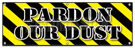 Pardon Our Dust Banner Multiple Size Options Signmission