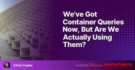 we ve got container queries now but are we actually using them