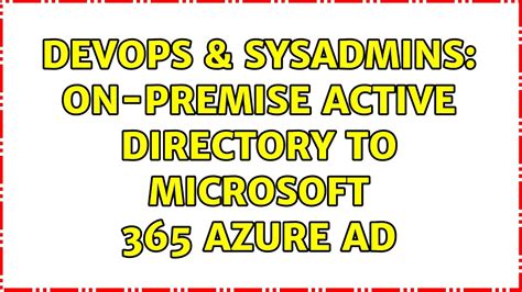 Devops And Sysadmins On Premise Active Directory To Microsoft 365 Azure