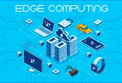 Edge Computing Qué Es Ventajas Y Su Futuro Inminente
