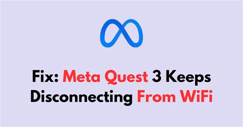 How To Fix Meta Quest Keeps Disconnecting From WiFi NetworkBuildz