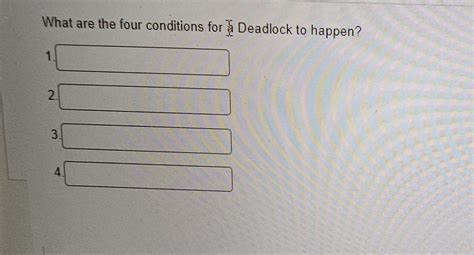 Solved What Are The Four Conditions For Deadlock To
