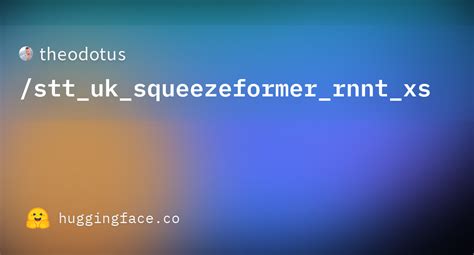 Theodotussttuksqueezeformerrnntxs · Hugging Face