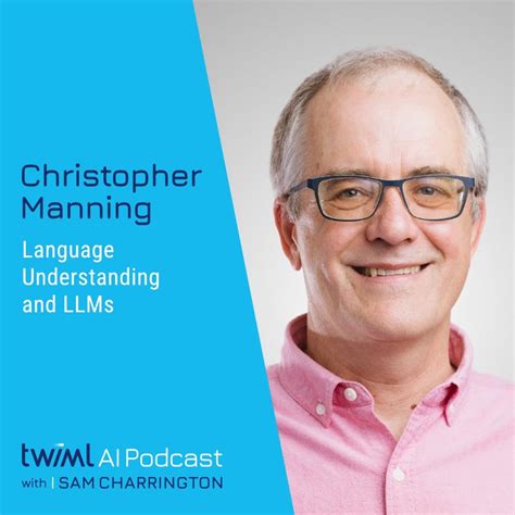 Language Understanding And Llms With Christopher Manning 686 The