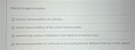 Solved Mental Imagery Involvesq Sensory Representations Of A