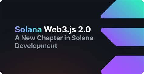 Solana Web3js 20 A New Chapter In Solana Development