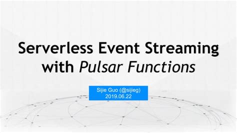 Serverless Event Streaming With Pulsar Functions Ppt