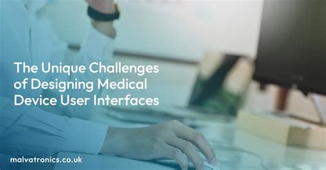 The Unique Challenges Of Designing Medical Device User Interfaces Malvatronics