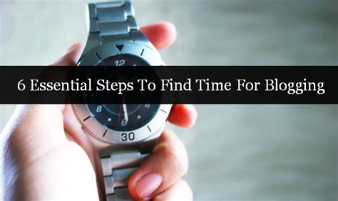 6 Essential Steps To Find Time For Blogging For Busy People