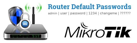 MikroTik Noms d utilisateur et mots de passe par défaut mis à jour