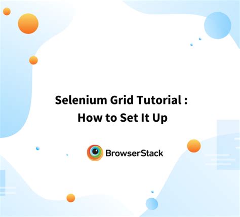 Selenium Grid 4 Tutorial How To Use It Browserstack