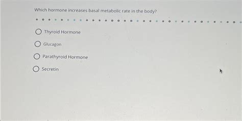 Solved Which Hormone Increases Basal Metabolic Rate In The Chegg